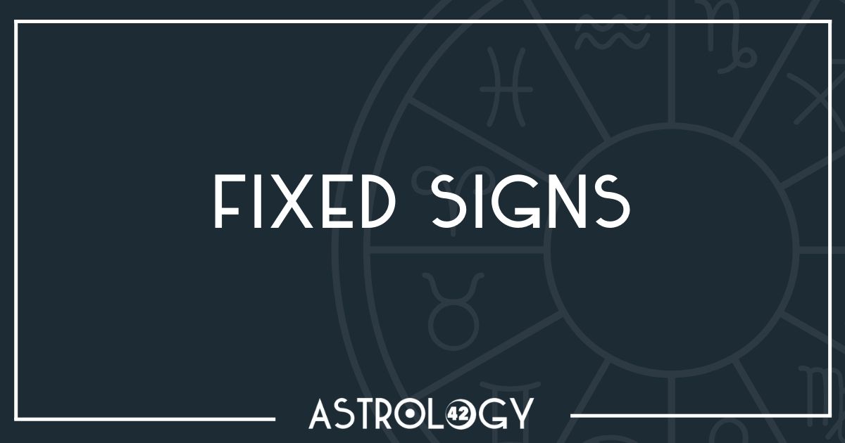 Fixed Signs Of Astrology - Taurus, Leo, Scorpio & Aquarius